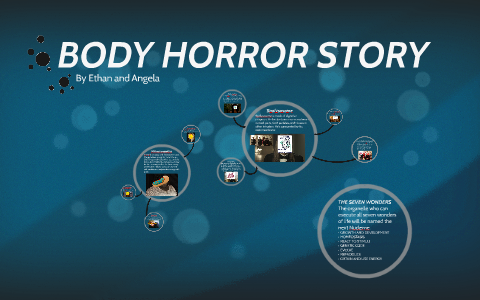 BODY HORROR STORY by Ethan Hackbert on Prezi