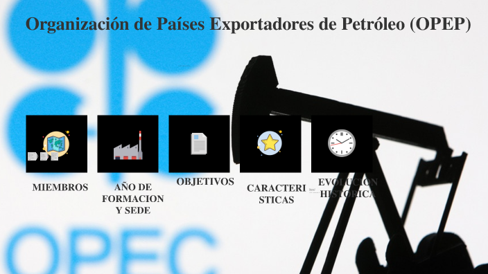 Organización de Países Exportadores de Petróleo (OPEP) by Julieta Gomez ...