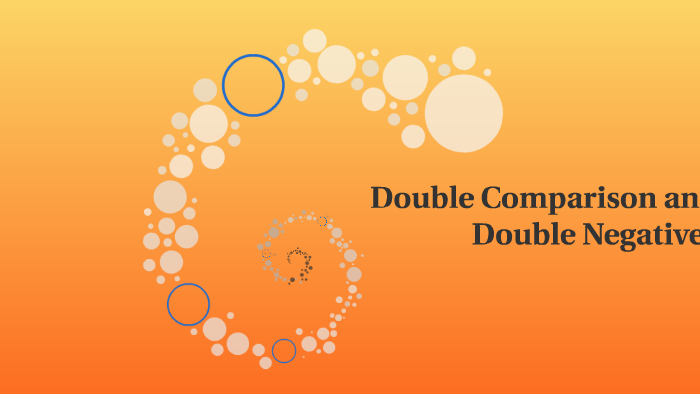 Double Comparison and Double Negatives by jurnee Mcneil on Prezi