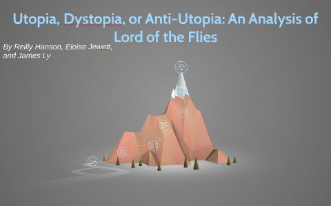 Utopia, Dystopia, or Anti-Utopia: An Analysis of Lord of the by Reilly ...