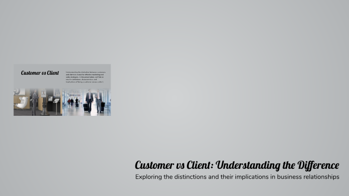 Customer vs Client: Understanding the Difference by mohamed AMMAR on Prezi