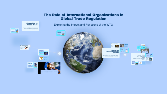 The Role of International Organizations in Global Trade Regulation by Antoine Arnault on Prezi