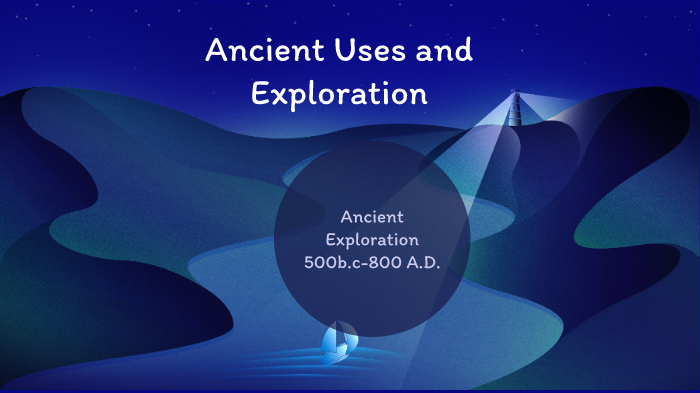 Ancient Uses and Exploration by Niyana McCalla on Prezi
