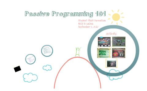 Passive Programming 101 by Galina Pappu on Prezi