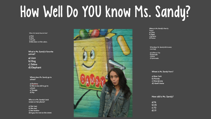 How Well Do YOU know Ms. Sandy? by Sandy Soliman on Prezi