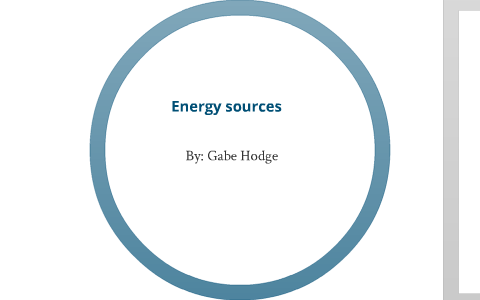 Energy sources by Gabe Hodge on Prezi