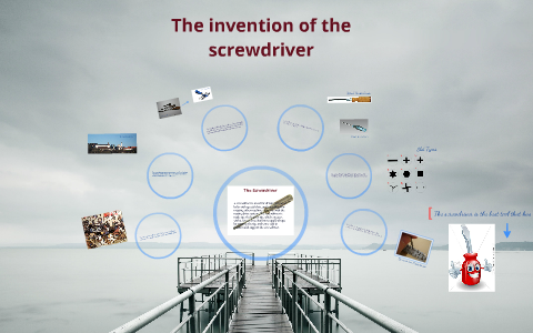The invention of screwdriver by Juan Felipe Sánchez Leal on Prezi