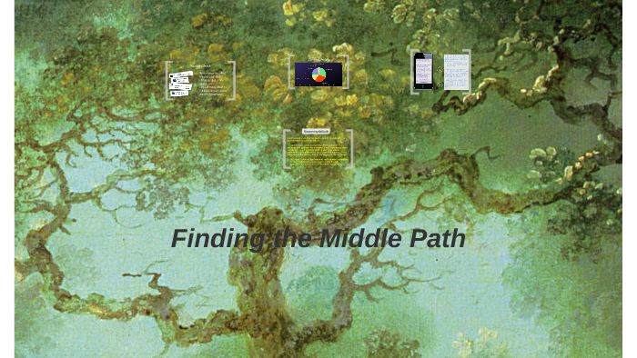 Finding the Middle Path by Alyssa Harris on Prezi