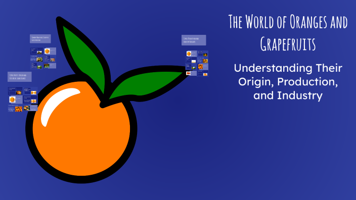 The World of Oranges and Grapefruits by brynn emery on Prezi