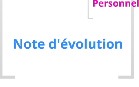 Note d'évolution by Véronik C on Prezi