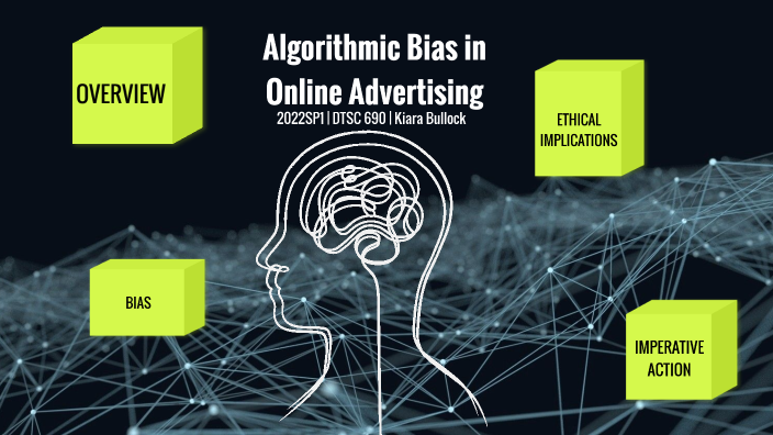 Algorithmic Bias in Online Advertising by Kiara Bullock on Prezi