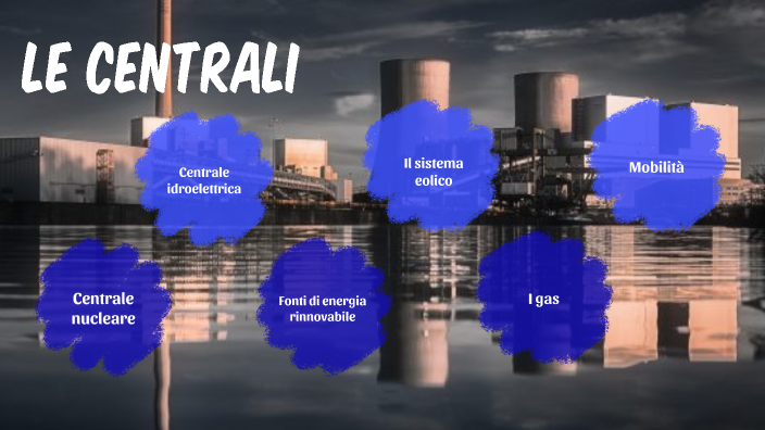 Le centrali by Cesarina Mariani on Prezi