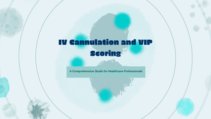 IV Cannulation and VIP Scoring by Shaheena Alwani on Prezi