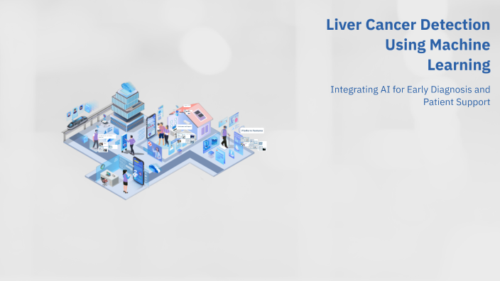 Liver Cancer Detection Using Machine Learning By Ali Alktbi On Prezi