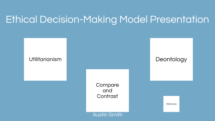 Ethical Decision-Making Model Presentation by Austin Smith on Prezi