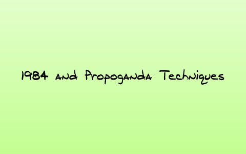 1984 and Propaganda Techniques by Keisha Turner on Prezi