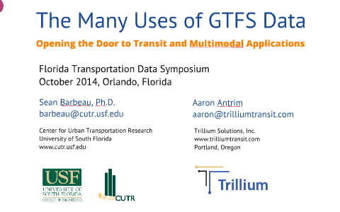 The Many Uses of GTFS Data (Florida Transportation Data Symposium 2014) by Sean Barbeau on Prezi
