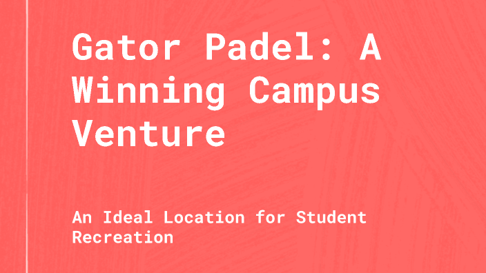 Gator Padel: Ideal Campus Location by Roni on Prezi