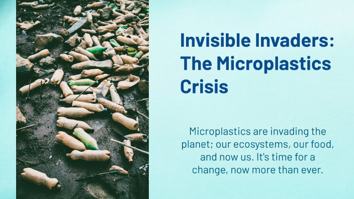 Invisible Invaders: The Microplastics Crisis by Alex Wasson on Prezi