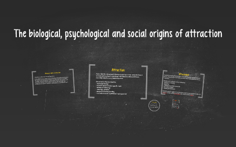 Biological, psychological and social origins of attraction. by Olivia ...