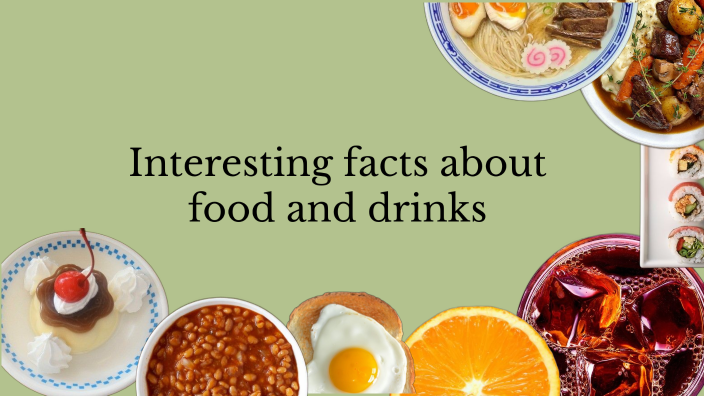 Interesting facts about food and drinks by Rali Yakimova on Prezi