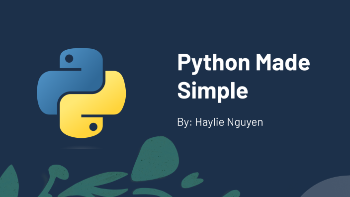 Python Made Simple by Haylie Hy Nguyen on Prezi