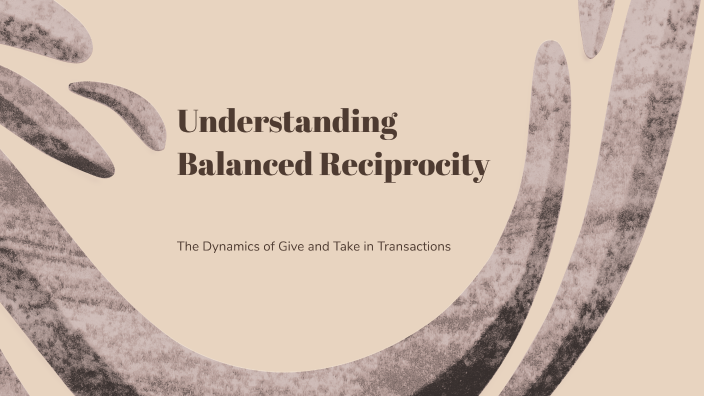 Understanding Balanced Reciprocity by aslinn Castillo on Prezi