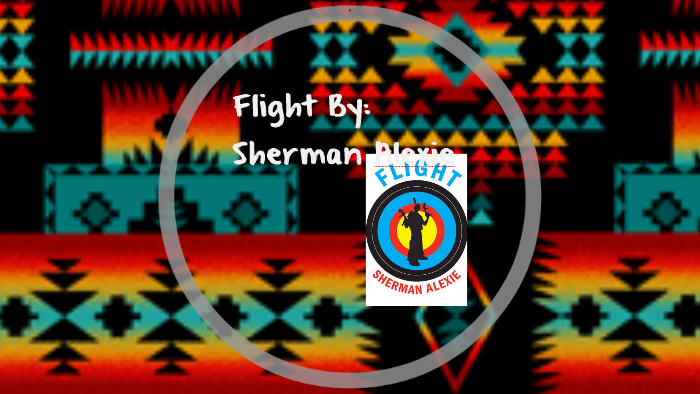 Flight By: Sherman Alexie by Kalista McCorkey on Prezi