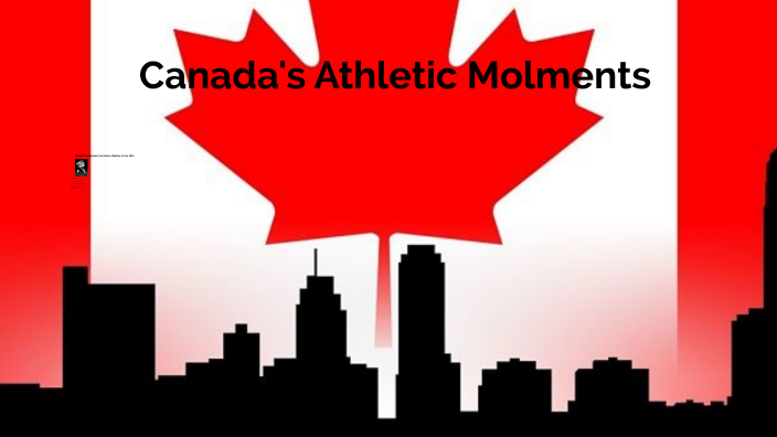 Canada's Athletic Molments by Nathan Sauder on Prezi