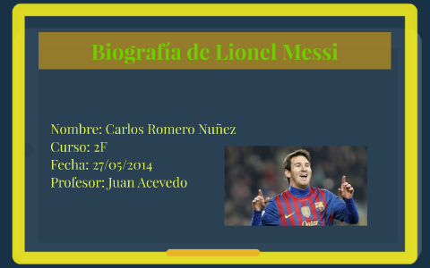 Biografia de Lionel Messi by Carlos Romero Nuñez on Prezi