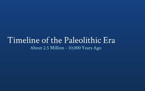 Timeline of the Paleolithic Era by Vlad R on Prezi