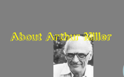 Arthur Miller Biography. by Jaida Freeman on Prezi