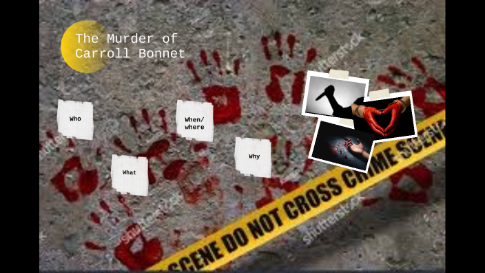 The murder of Carroll Bonnet by Lola Whorton on Prezi