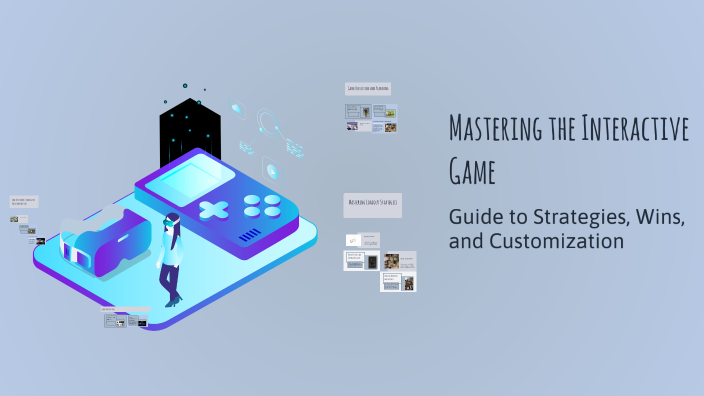 Mastering the Interactive Game by Alexa Nolan on Prezi