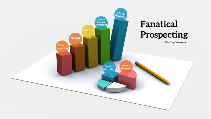 Fanatical Prospecting by Destiny Velazquez on Prezi