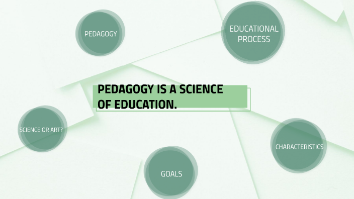 PEDAGOGY IS A SCIENCE OF EDUCATION. by Perizat Kalybekova on Prezi