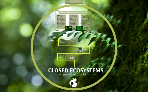 CLOSED ECOSYSTEMS PROJECT by eden hardcastle on Prezi