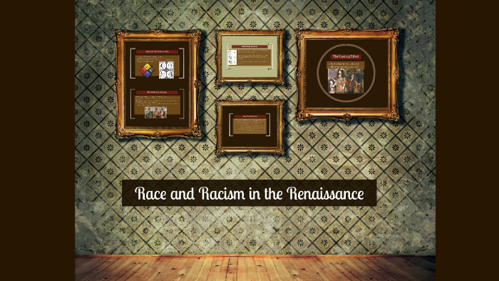 Race and Racism in the Renaissance by Phoebe Harnish on Prezi