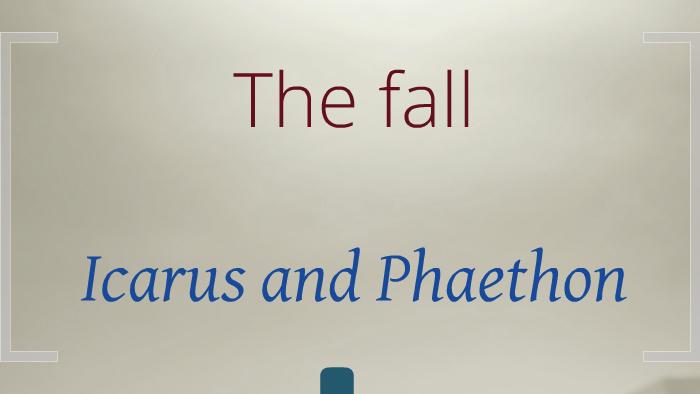 The Fall: Icarus and Phaethon by Deborah Scheer on Prezi
