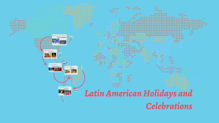Latin American Holidays and Celebrations by Kate Faris on Prezi