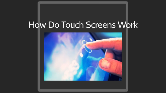 How Do Touch-Screens Work?? by caleb mcgill on Prezi