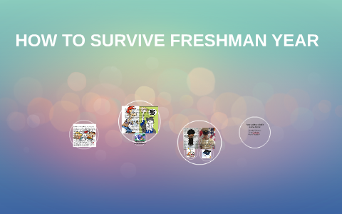 HOW TO SURVIVE FRESHMEN YEAR by jocelyn morales on Prezi