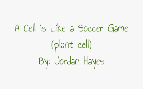 A Cell is Like a Soccer Game by Jordan hayes on Prezi