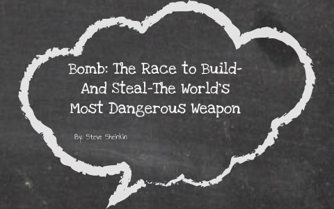 Bomb: The Race to Build-And Steal-The World's Most Dangerous by on Prezi