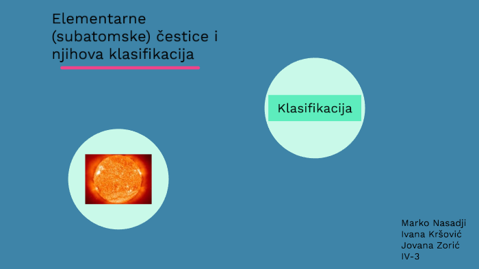 Elementarne čestice i njihova klasifikacija by Jovana Zoric on Prezi
