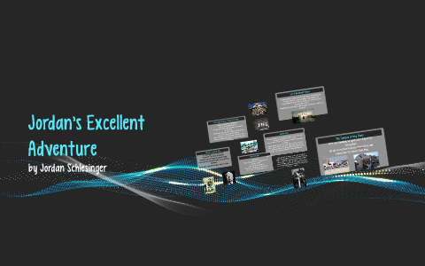 Jordan's Excellent Adventure by Jordan Schlesinger on Prezi