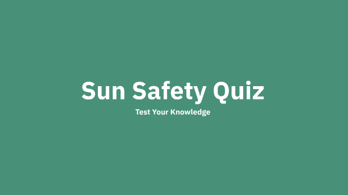 Sun Safety Quiz by Sun Safety and Skin Cancer Prevention Program on Prezi