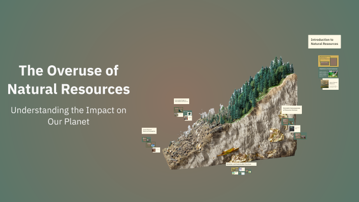 The Overuse of Natural Resources by Sawyer Scherder on Prezi