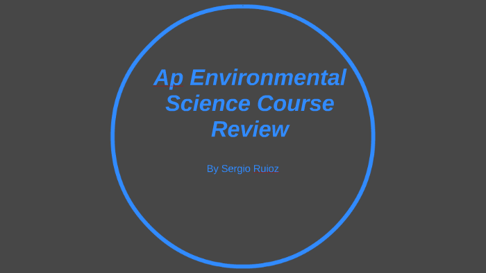 Ap Environmental Science Course Review by Sergio Ruiz on Prezi