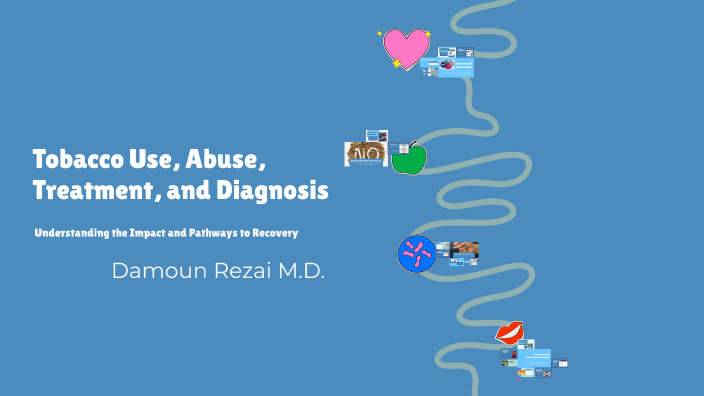 Tobacco Use, Abuse, Treatment, and Diagnosis by damoun rezai on Prezi